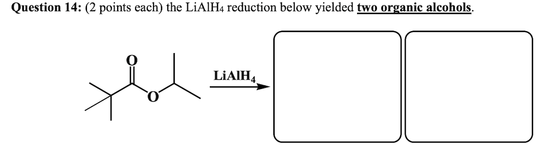 Solved Question 14: the LiAlH4 ﻿reduction below yielded two | Chegg.com