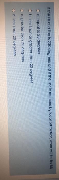 Solved If the FB of a line is 200 degrees and if the line is | Chegg.com