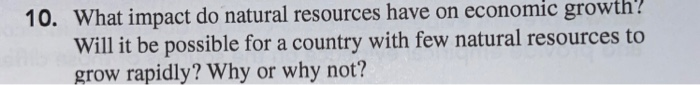 Solved 10. What impact do natural resources have on economic | Chegg.com