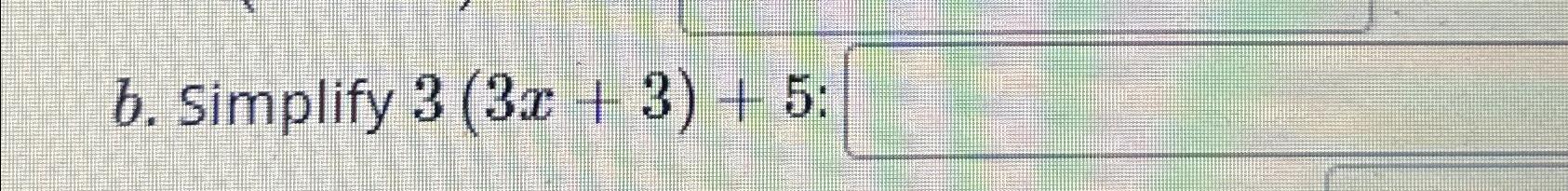 Solved b. ﻿Simplify 3(3x+3)+5 ﻿: | Chegg.com