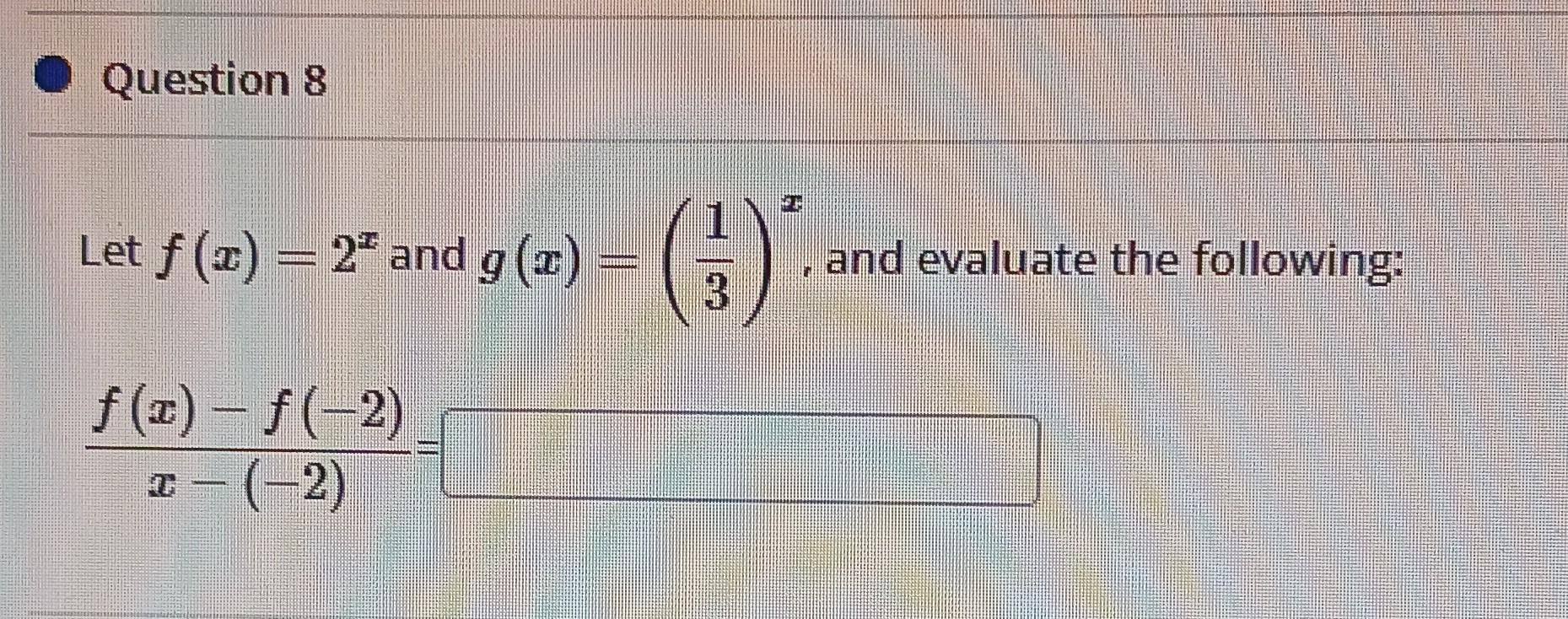 Solved Question 8 Let f(x)=2x and g(x)=(31)x, and evaluate | Chegg.com