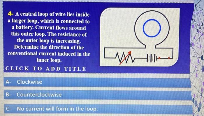 Solved 4- A central loop of wire lies inside a larger loop, | Chegg.com