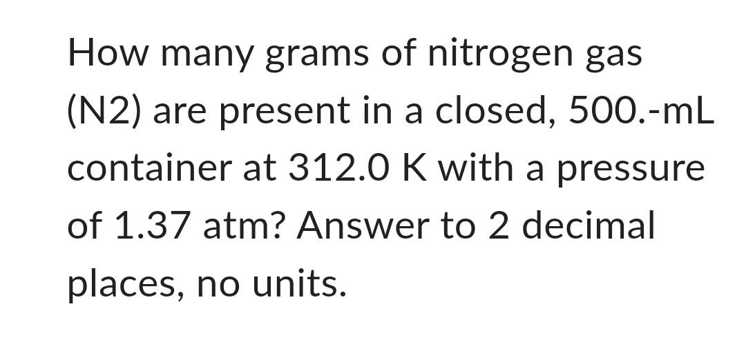 Solved How many grams of nitrogen gas (N2) are present in a | Chegg.com