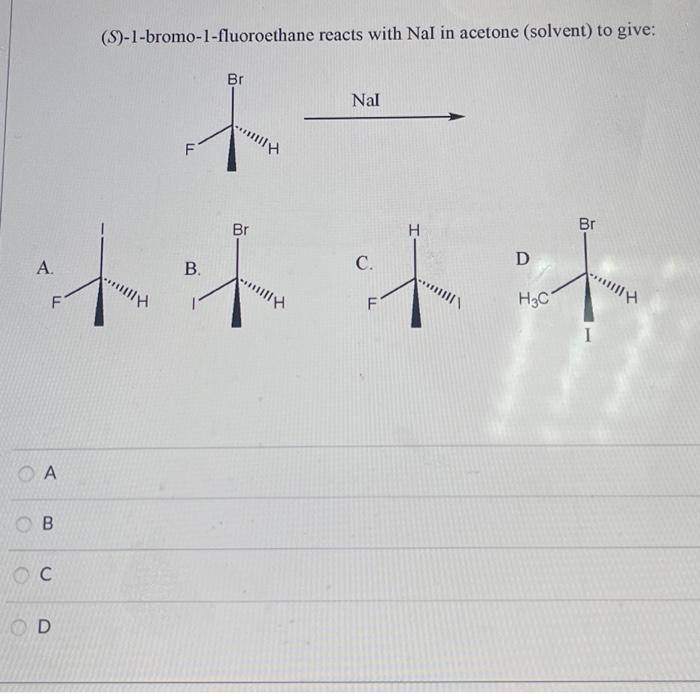 Solved (S)-1-bromo-1-fluoroethane reacts with NaI in acetone | Chegg.com