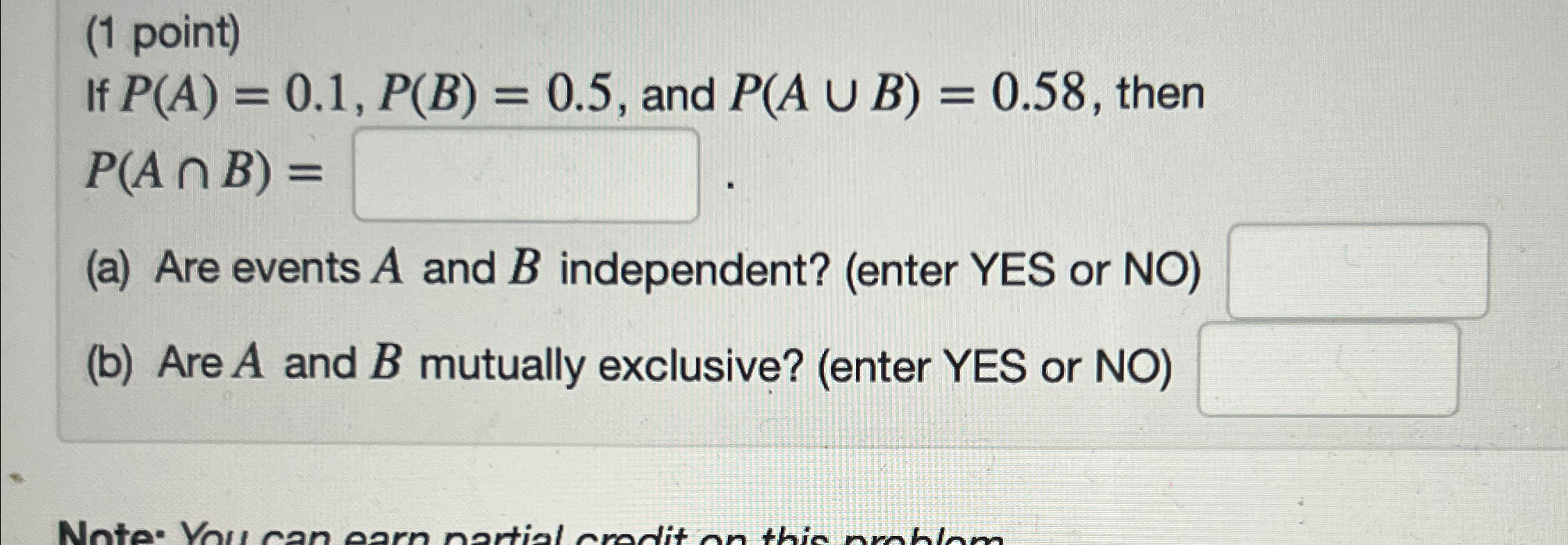 Solved (1 ﻿point)If P(A)=0.1,P(B)=0.5, ﻿and P(A∪B)=0.58, | Chegg.com