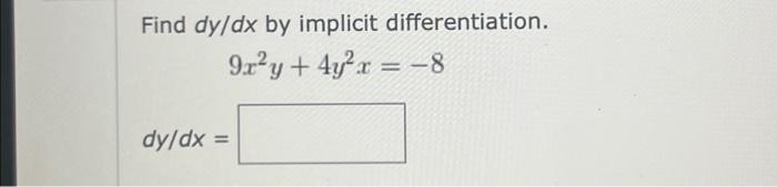 Solved Find dy/dx by implicit differentiation. 9x²y + 4y²x = | Chegg.com