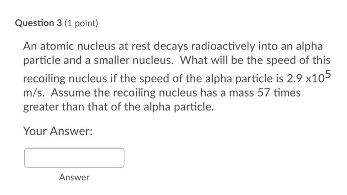Solved Question 3 (1 point) An atomic nucleus at rest decays | Chegg.com