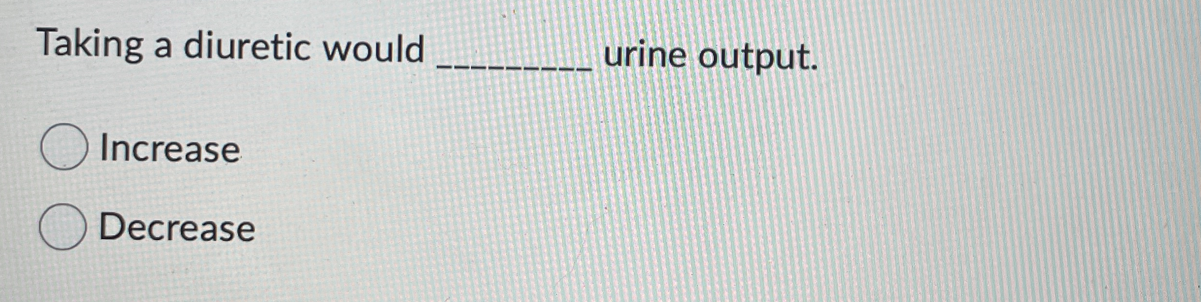Solved Taking a diuretic would ﻿urine output. | Chegg.com