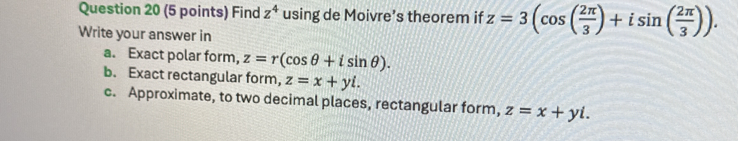 Solved Question 20 (5 ﻿points) ﻿Find z4 ﻿using de Moivre's | Chegg.com