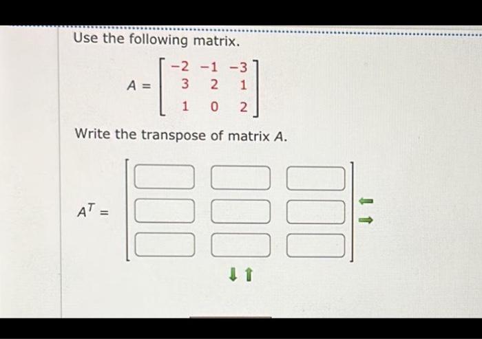 Solved Use the following matrix. A=⎣⎡−231−120−312⎦⎤ Write | Chegg.com