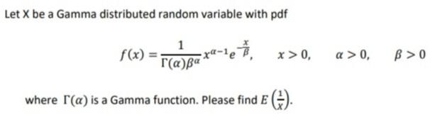 Solved Let X be a Gamma distributed random variable with pdf | Chegg.com