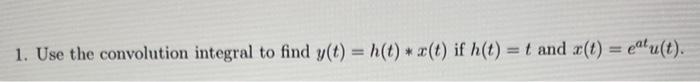 Solved 1. Use the convolution integral to find | Chegg.com