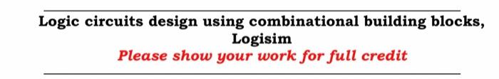 Solved Logic circuits design using combinational building | Chegg.com