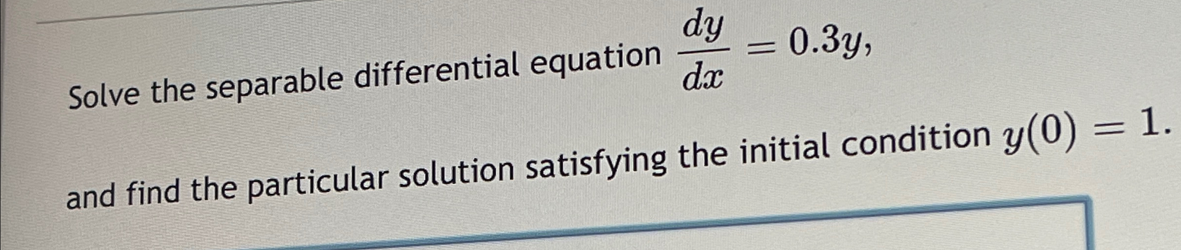 Solved Solve the separable differential equation dydx=0.3y | Chegg.com