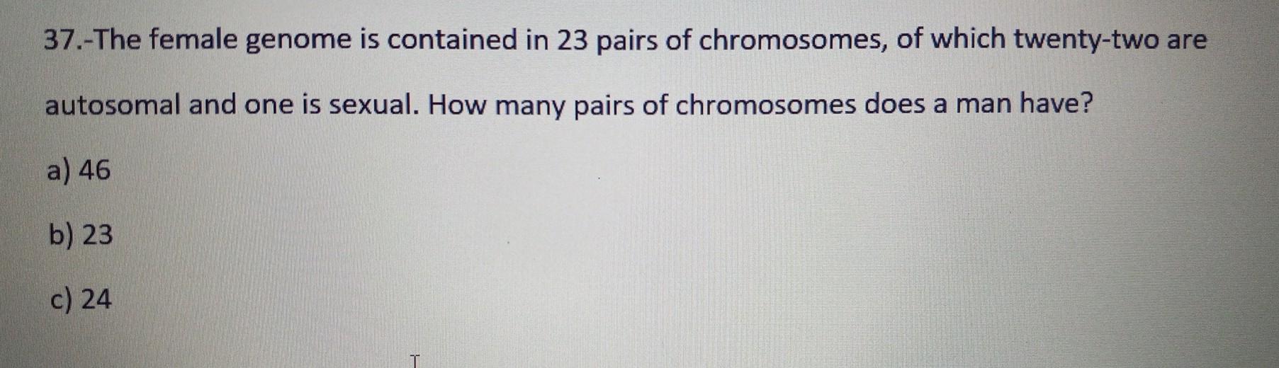 Solved 37.-The female genome is contained in 23 pairs of | Chegg.com