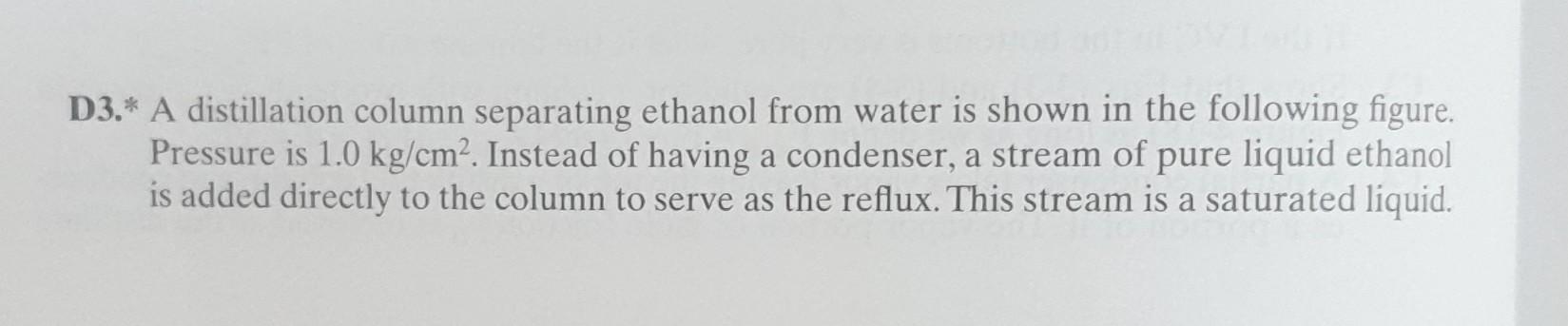 Solved D3.* A distillation column separating ethanol from | Chegg.com