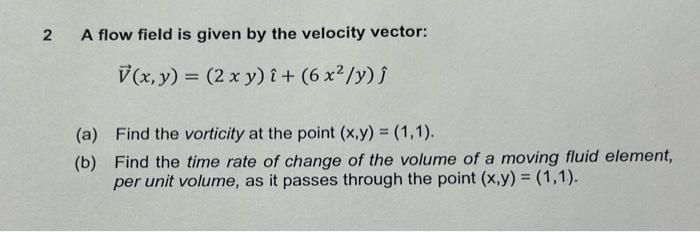 Solved 2 A flow field is given by the velocity vector: | Chegg.com