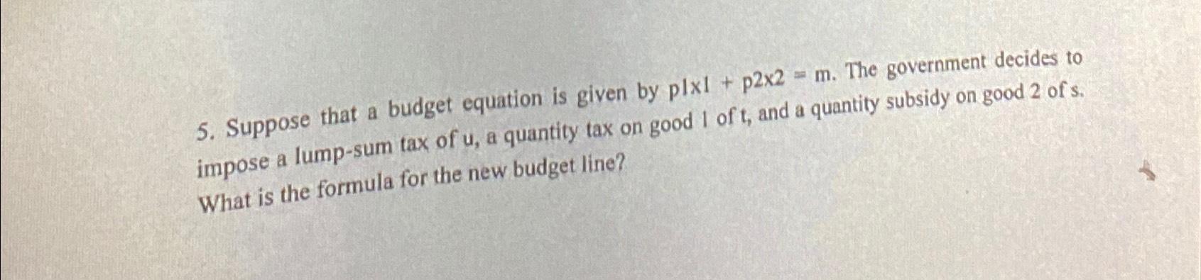 Solved Suppose that a budget equation is given by | Chegg.com