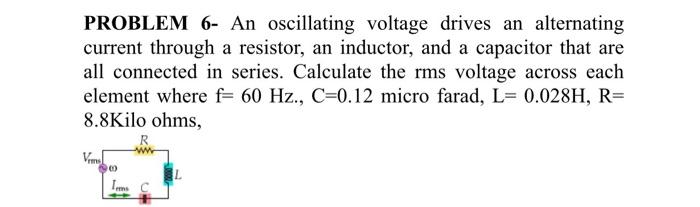Solved PROBLEM 6- An oscillating voltage drives an | Chegg.com