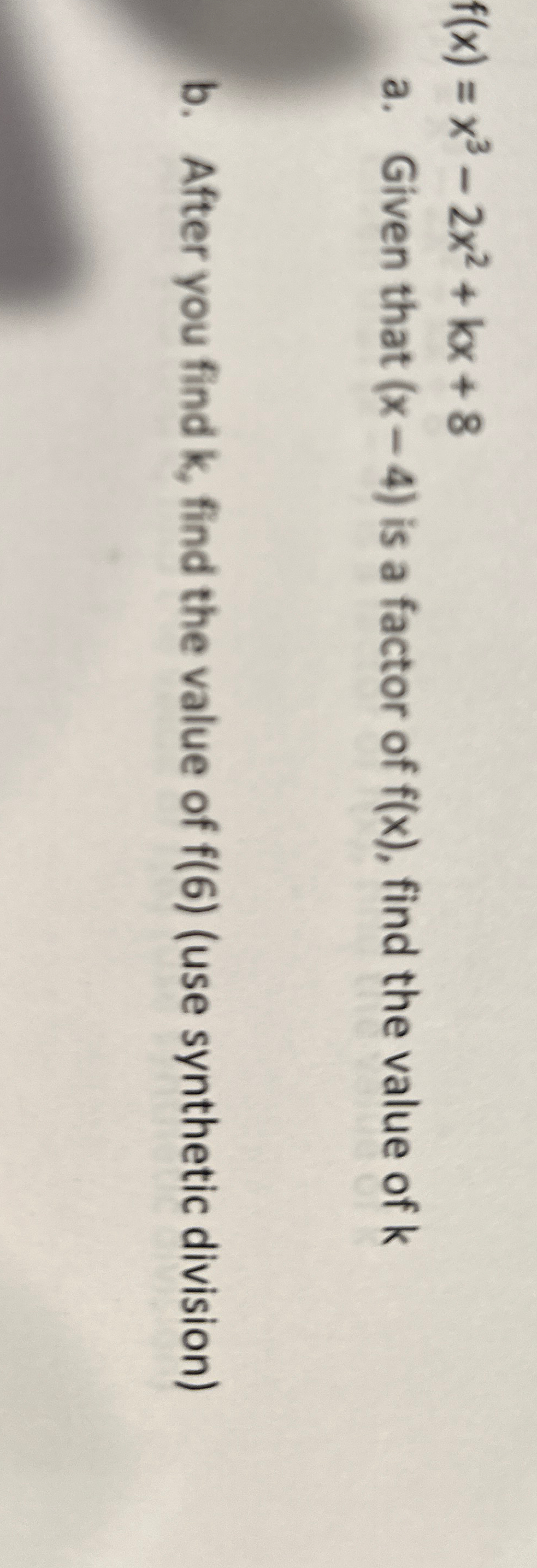 Solved f(x)=x3-2x2+kx+8a. ﻿Given that (x-4) ﻿is a factor of | Chegg.com