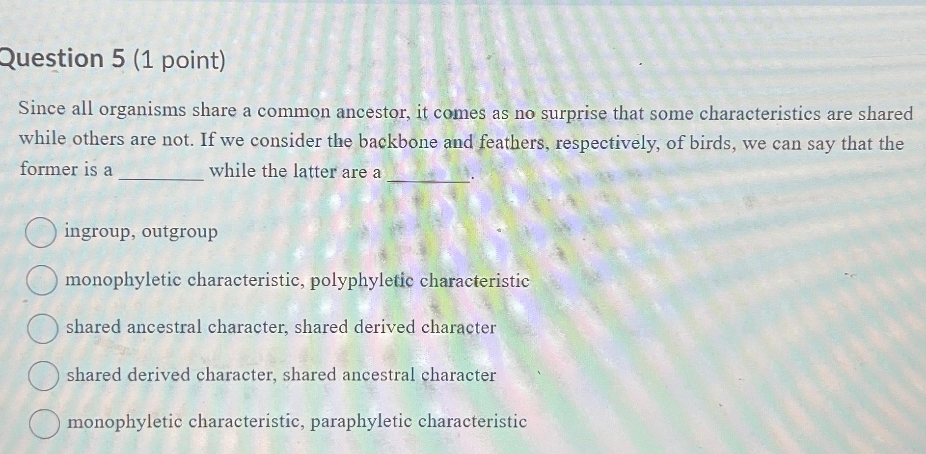 Solved Question 5 ( 1 ﻿point)Since all organisms share a | Chegg.com