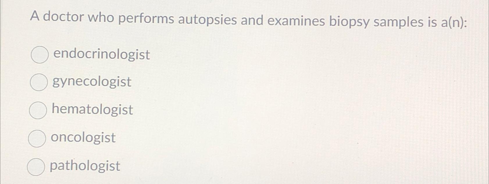 Solved A doctor who performs autopsies and examines biopsy | Chegg.com