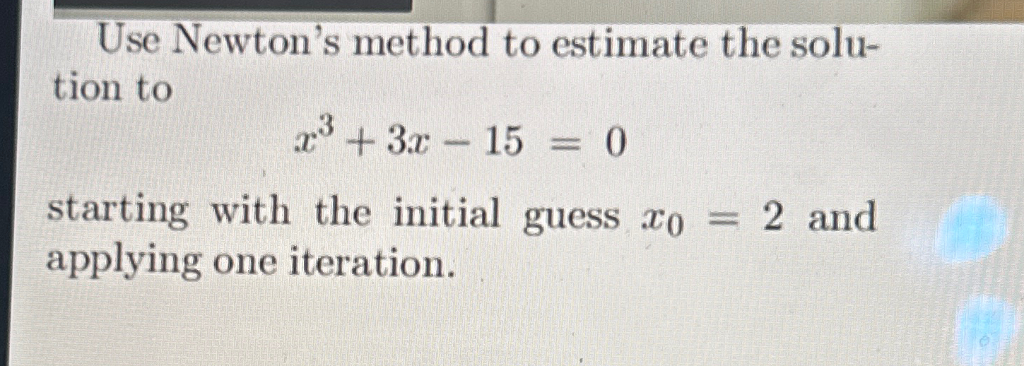Solved Use Newton's method to estimate the solution | Chegg.com