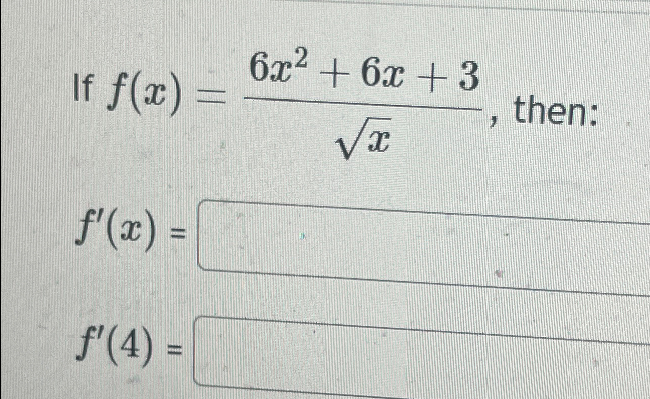 Solved If f(x)=6x2+6x+3x2, ﻿then:f'(x)=f'(4)= | Chegg.com