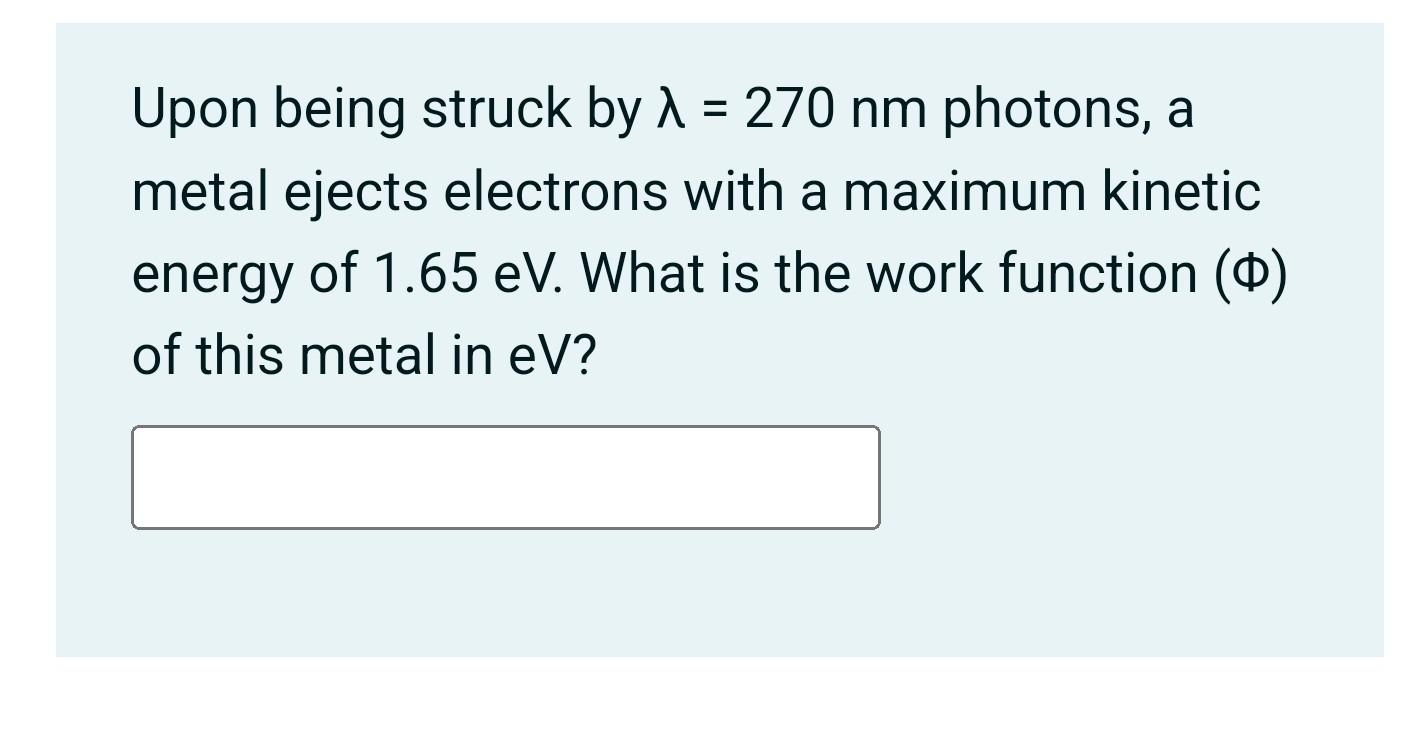 Solved Upon being struck by λ=270 nm photons, a metal ejects | Chegg.com