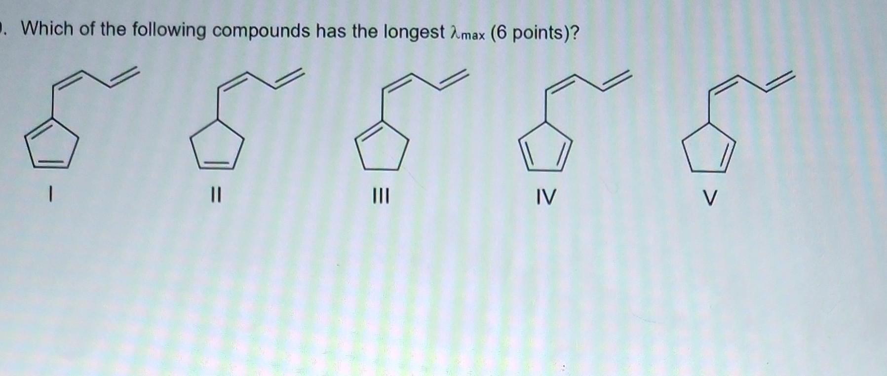 Solved . Which of the following compounds has the longest | Chegg.com
