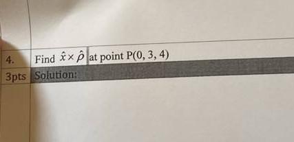 Find x^×ρ^ at point P(0,3,4) Solution:4. Find x^×ρ^ | Chegg.com