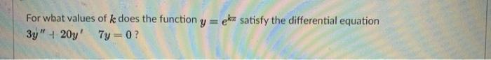 Solved For what values of k does the function y = ekx | Chegg.com