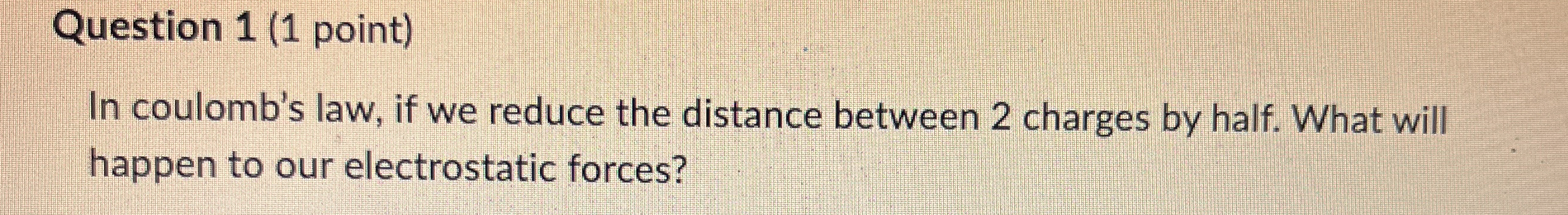 Solved Question 1 (1 ﻿point)In coulomb's law, if we reduce | Chegg.com