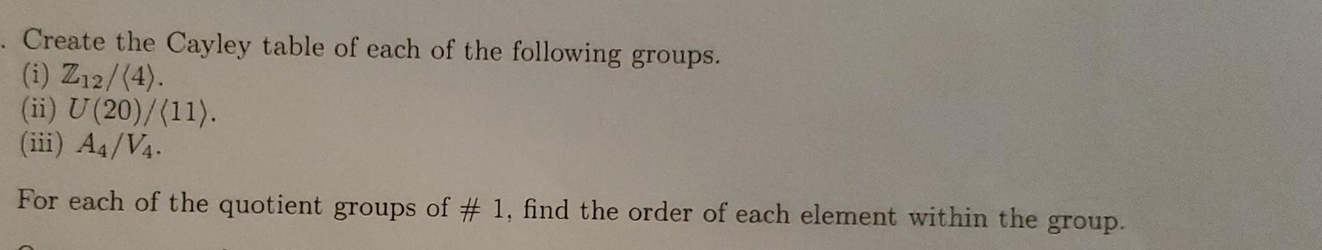 Solved Create the Cayley table of each of the following | Chegg.com