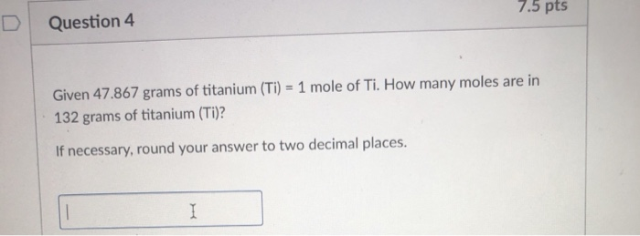 Solved 7.5 pts Question 4 Given 47.867 grams of titanium | Chegg.com