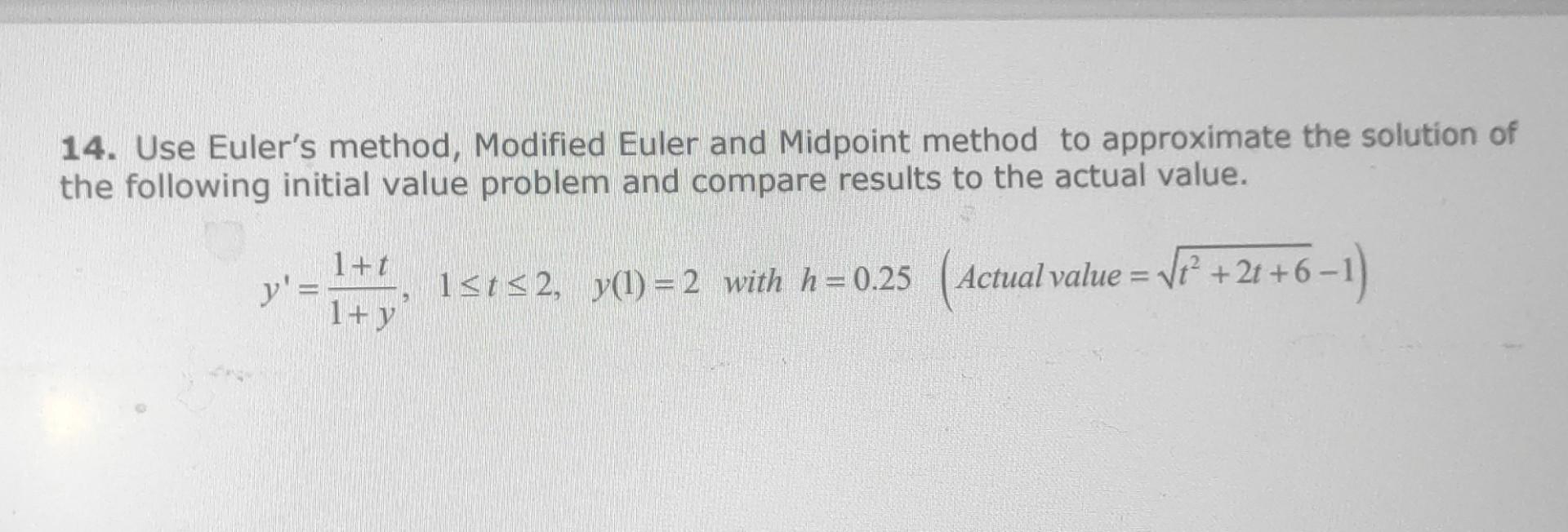 Solved 14. Use Euler's method, Modified Euler and Midpoint | Chegg.com
