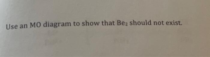 Solved Use an MO diagram to show that Be2 should not exist. | Chegg.com