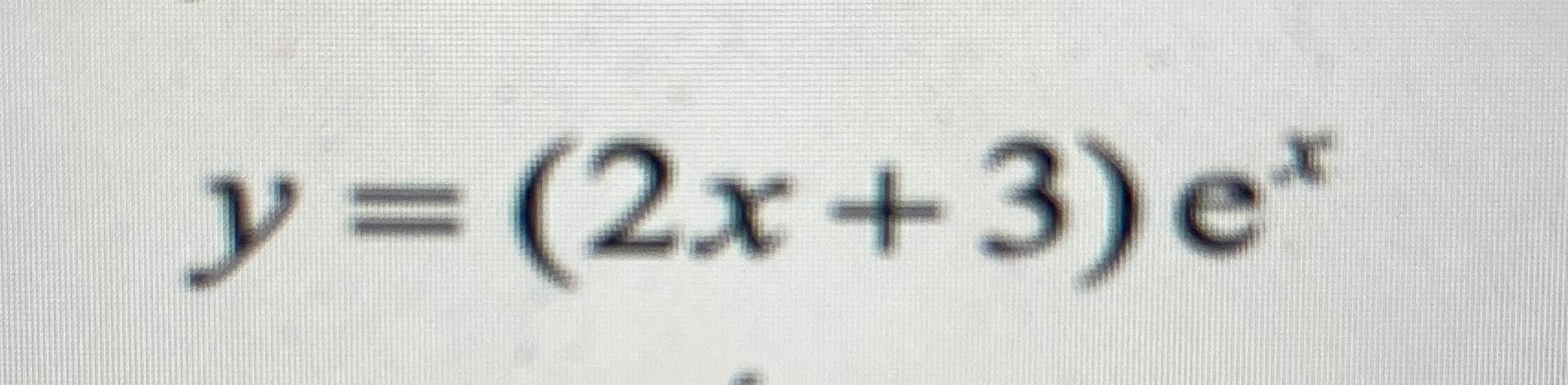 Solved y=(2x+3)ex | Chegg.com