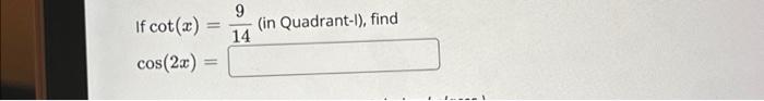 Solved If cot (x) cos(2x) - - 9 14 (in Quadrant-l), find | Chegg.com