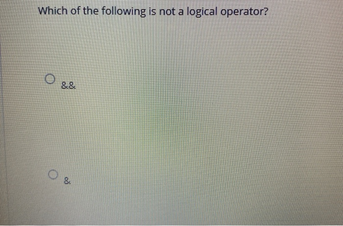 Solved Which of the following is not a logical operator? 8. | Chegg.com