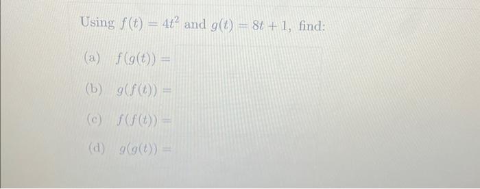 Solved Using f(t)=4t2 and g(t)=8t+1 (a) f(g(t))= (b) | Chegg.com