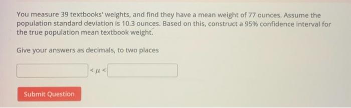 Solved You measure 39 textbooks' weights, and find they have | Chegg.com