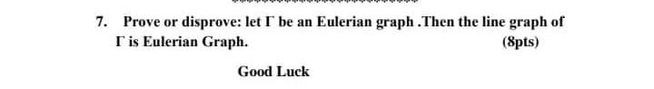 Solved 7. Prove or disprove: let I be an Eulerian graph. | Chegg.com