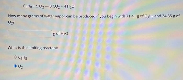 Solved C3H8+5O2→3CO2+4H2O How many grams of water vapor can | Chegg.com