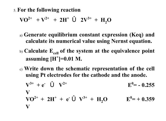 Solved 5. For the following reaction VO2++V2++2H+U^2 V3++H2O | Chegg.com