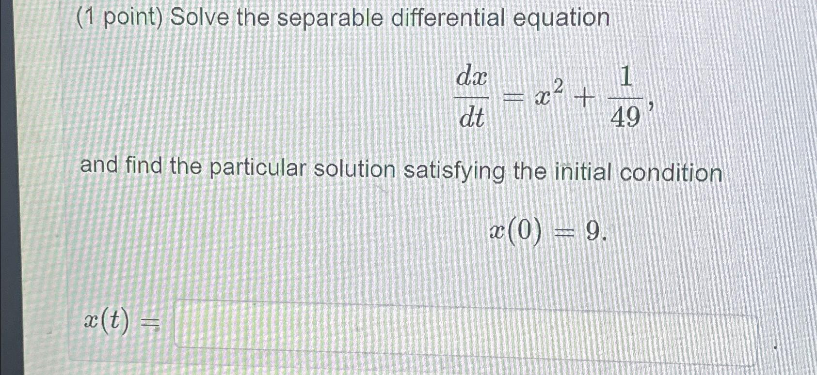 Solved (1 ﻿point) ﻿Solve the separable differential | Chegg.com