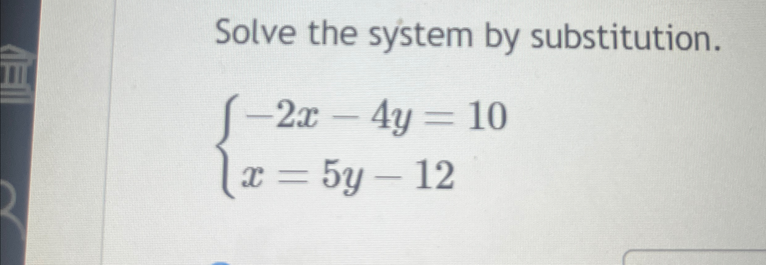 Solved Solve the system by substitution.-2x-4y=10x=5y-12 | Chegg.com