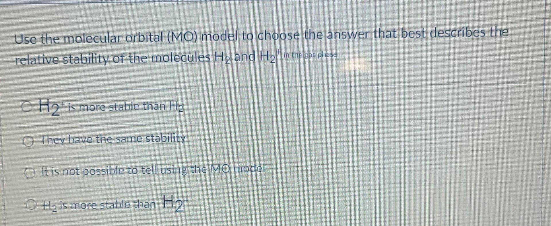 Solved Use the molecular orbital (MO) model to choose the | Chegg.com