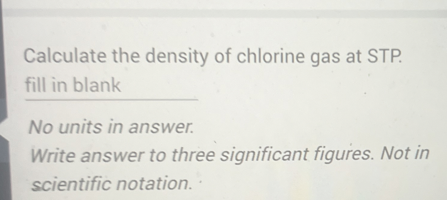 Solved Calculate the density of chlorine gas at STP. ﻿fill | Chegg.com