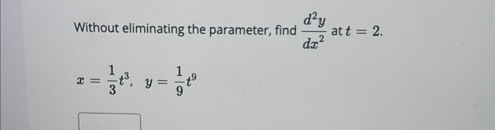 Solved Without eliminating the parameter, find d2ydx2 ﻿at | Chegg.com